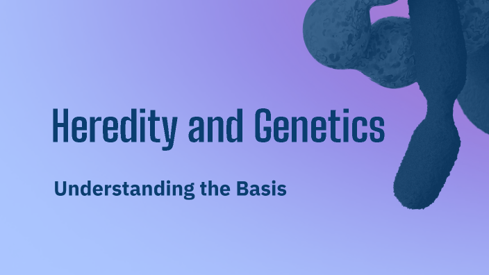 Heredity and Genetics by Ryan N on Prezi