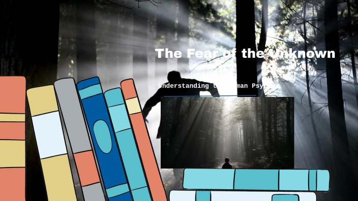 The Fear of the Unknown by Donovan Rodgers on Prezi