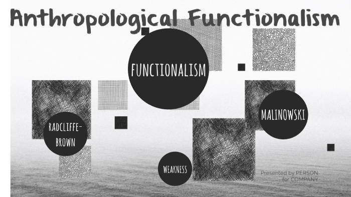 Anthropological Functionalism by Alyssa Leanne on Prezi
