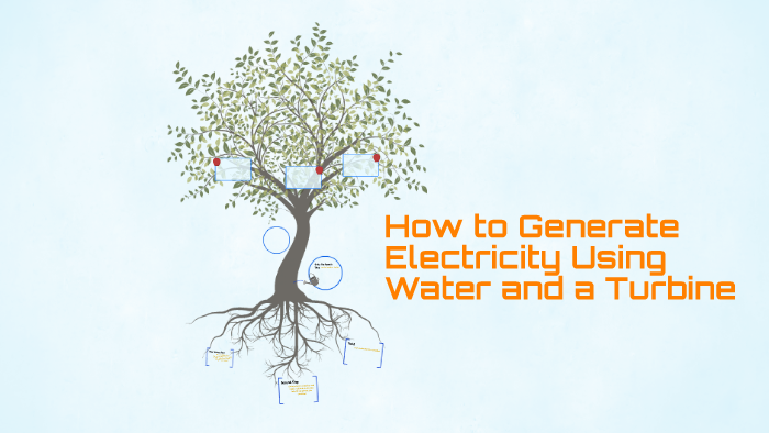 Generating Electricity Using Water And A Turbine by Yelyak Nahc on Prezi
