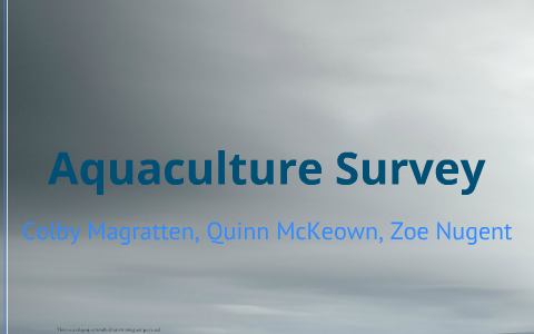 Aquaculture Research Project Presentation by Colby Magratten, Quinn ...