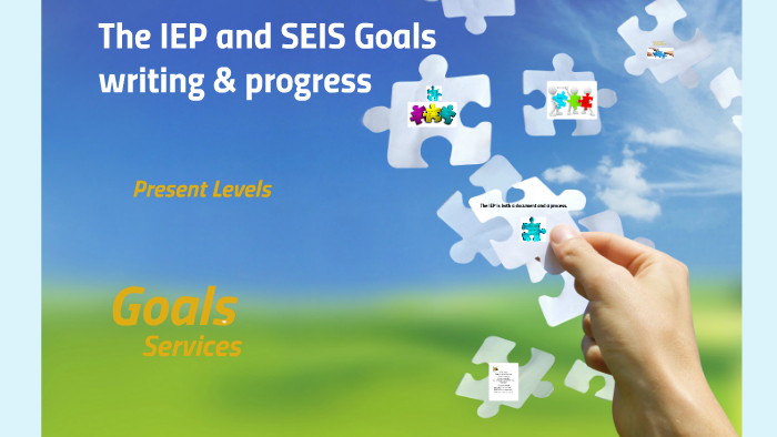 IEP and SEIS Goals writing & progress 3-14-16 by Jenny David on Prezi