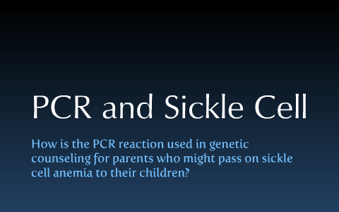 PCR and Sickle Cell by Sushi Zee on Prezi