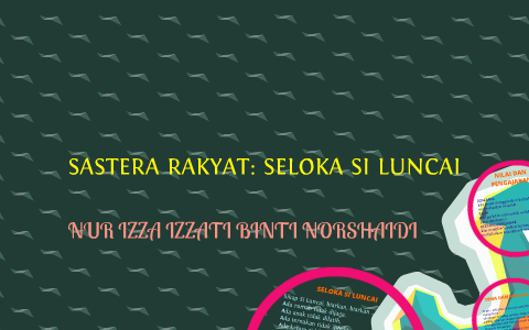 Sastera Rakyat : Seloka Si Luncai by Izza Norshaidi on Prezi