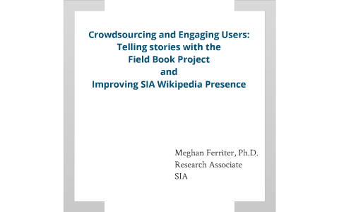 Crowdsourcing and Engaging Users: SIA Field Book Project & Wikipedia by ...