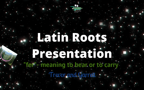 Latin Root- "fer" by Trevor Marshall on Prezi