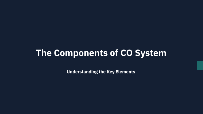 The Main Components of CO System by Claire Eugene on Prezi