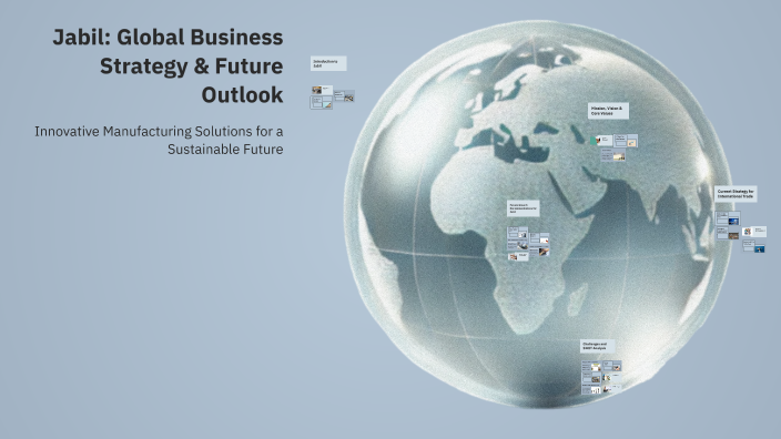 Jabil: Global Business Strategy & Future Outlook by E10ne O_O on Prezi