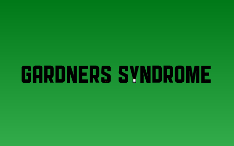 gardners syndrome by justin morrison on Prezi