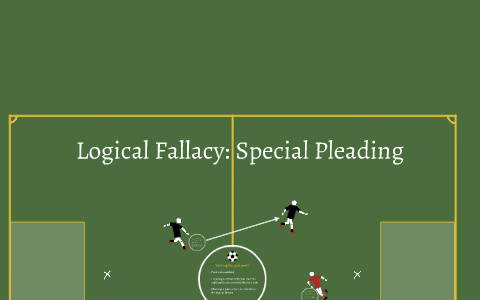 Logical Fallacy: Special Pleading by Zoe Harris on Prezi