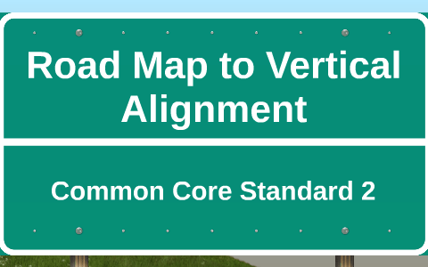 Road Map to Vertical Alignment by Heather Jackson on Prezi