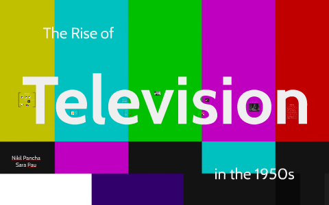 The Rise of TV in the 1950s by Sara Pau on Prezi