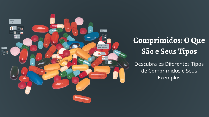 Comprimidos: O Que São e Seus Tipos by Tiago Baptista on Prezi