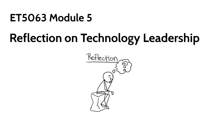 ET5063 Module 5 Reflection on Technology Leadership by Cat HA on Prezi
