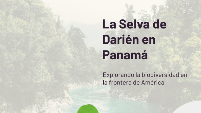 La Selva de Darién en Panamá by Fabio Emiro on Prezi