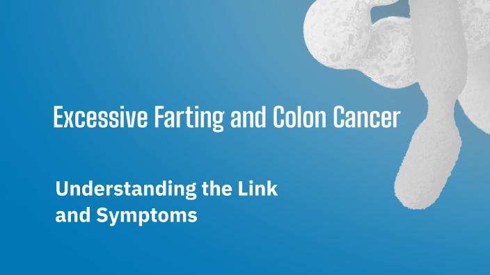 Excessive Farting and Colon Cancer by Carly Bernardin on Prezi