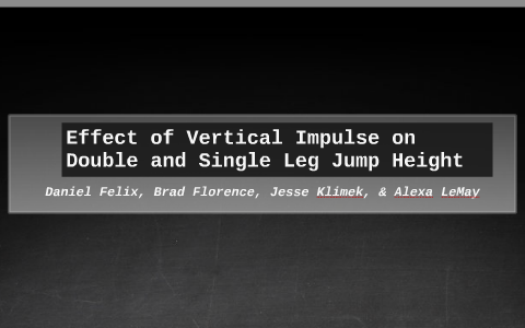 Effect of Vertical Impulse on Double and Single Leg Jump Height by ...