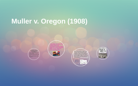Muller v. Oregon by maggie patsy on Prezi