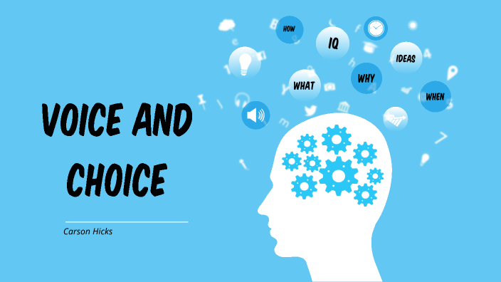 Voice and Choice by Carson Hicks on Prezi
