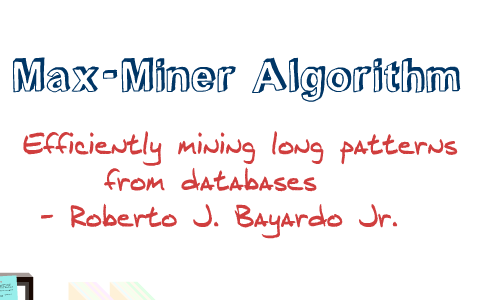 Max-Miner Algorithm by Abhi Sharma on Prezi