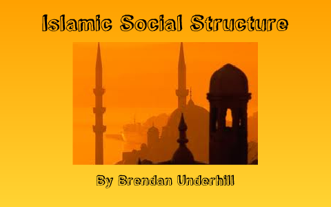 Islamic Social Structure by Brendan Underhill on Prezi