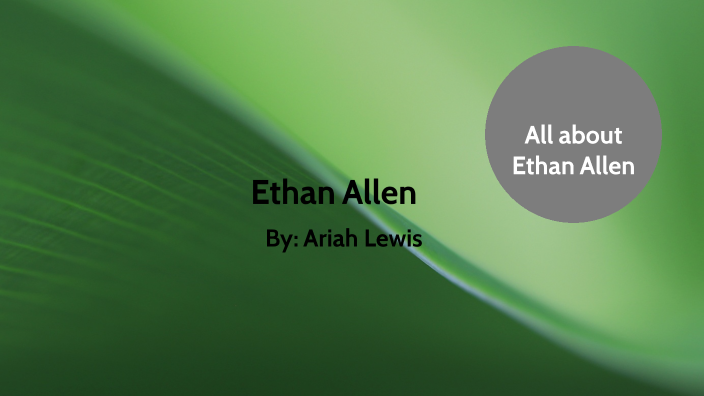 Ethan Allen by ariah l on Prezi
