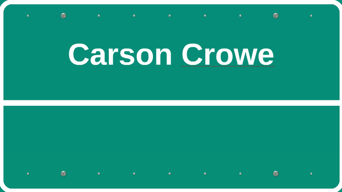 Carson Crowe by carson crowe on Prezi
