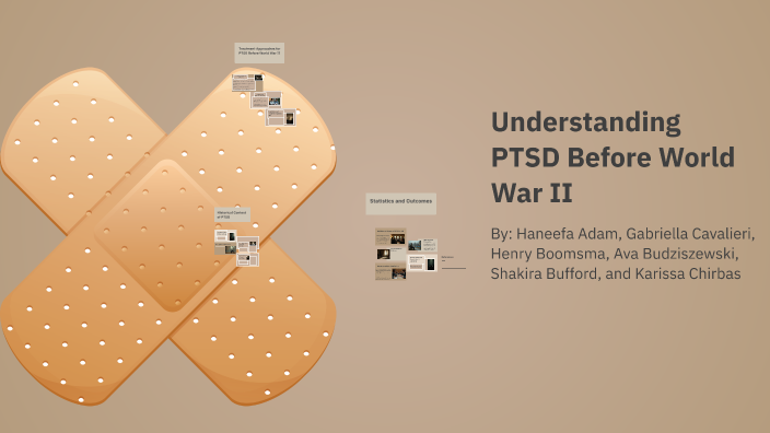 Understanding PTSD Before World War II by Haneefa Adam on Prezi
