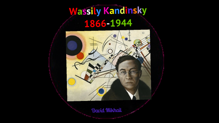 Wassily Kandinsky Presentation by David Mikhail on Prezi