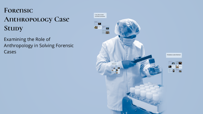 Forensic Anthropology Case Study by Brianna Commodore on Prezi