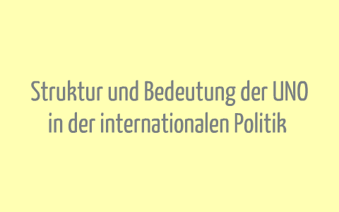 Struktur und Bedeutung der UNO in der internationalen Politik by Nina B ...