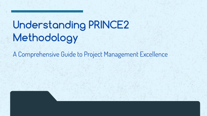 Understanding PRINCE2 Methodology by will clapton on Prezi