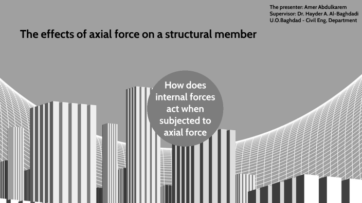The effects of axial force on a structural member by Aamer alfaily on Prezi