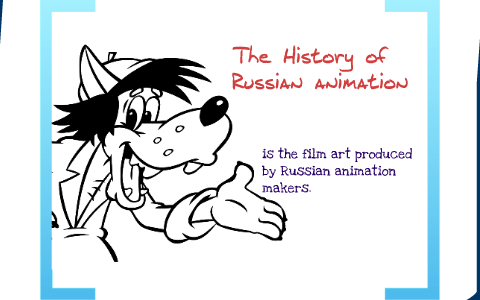 History of Russian animation by Анастасия Печегина on Prezi