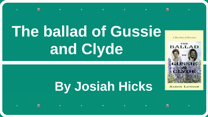The ballad of Gussie and Clyde by josiah hicks on Prezi