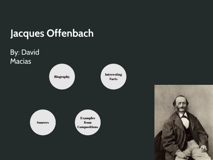 Music Appreciation: Jacques Offenbach by David Macias on Prezi
