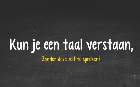 Kun je een taal verstaan, by Dannie Janssen on Prezi