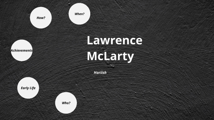 Lawrence “Larry” McLarty by HS - 07MK - Thorndale PS (1440) on Prezi