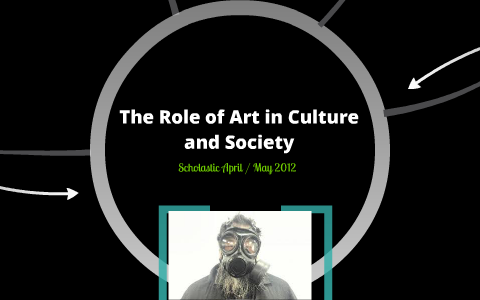 The Role of Art in Culture and Society by Meridith Coen on Prezi