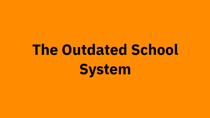The Outdated School System by Wylie Craighead on Prezi
