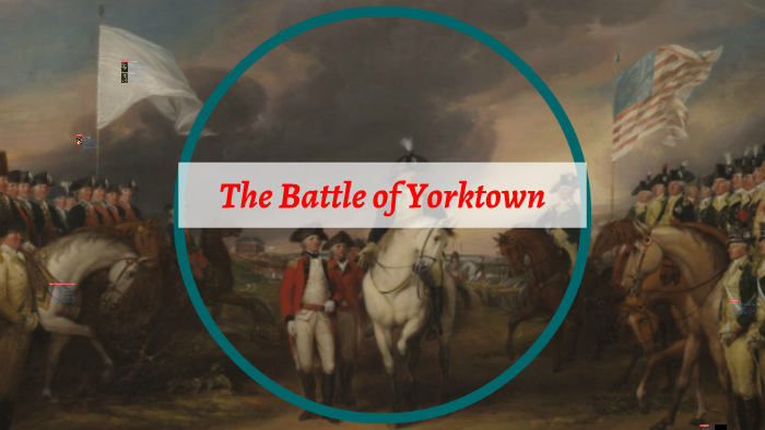 The Battle of Yorktown by on Prezi