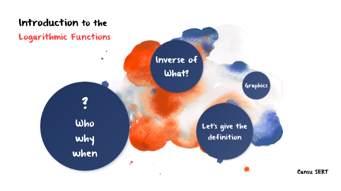 Introduction to the Logarithmic Functions by cansu sert on Prezi
