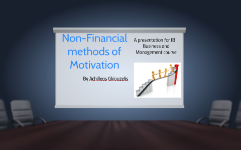 Non-Financial methods of motivation by Achilleas Gkiouzelis on Prezi