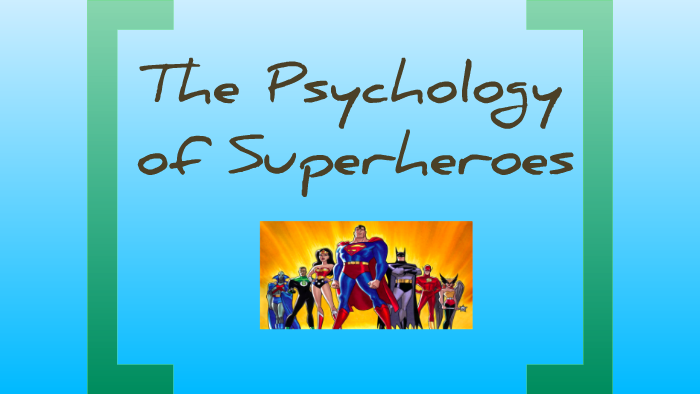 The Psychology of Superheroes by Kerry Bolger on Prezi