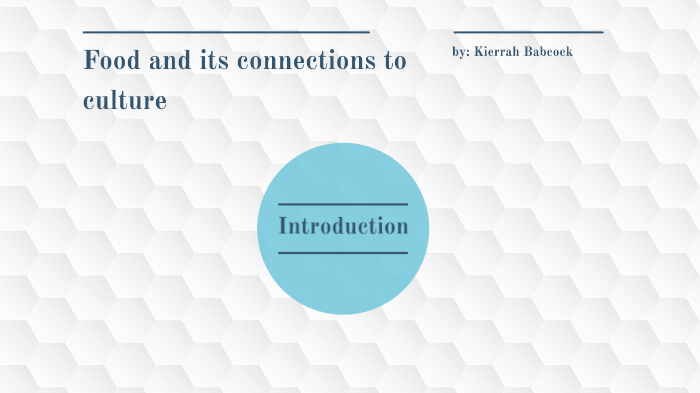 food and its connection to culture by kierrah babcock on Prezi