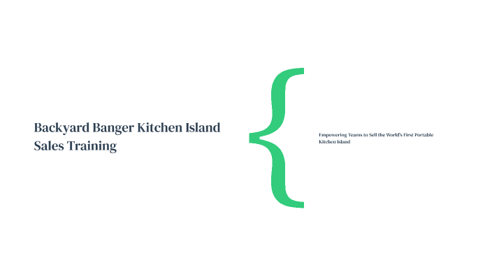Backyard Banger Kitchen Island Sales Training by Aman Dhaliwal on Prezi