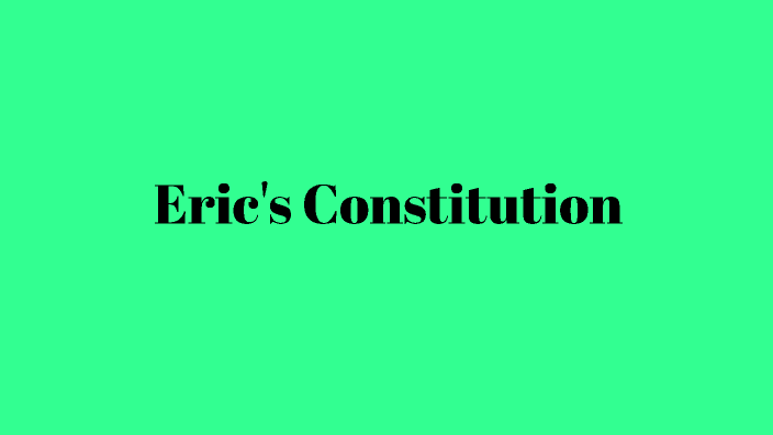 Eric's Constitution by Eric Codina de Sousa on Prezi