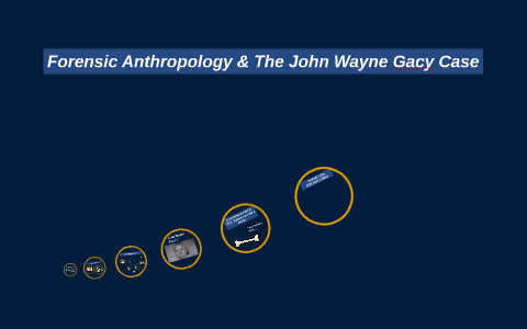 Forensic Anthropology & The John Wayne Gacy Case by Paolo T on Prezi