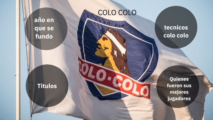 historia de colo colo by MART N ALEJANDRO ROSEL POLANCO on Prezi