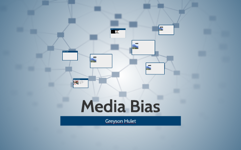 Media Bias by Greyson Hulet on Prezi